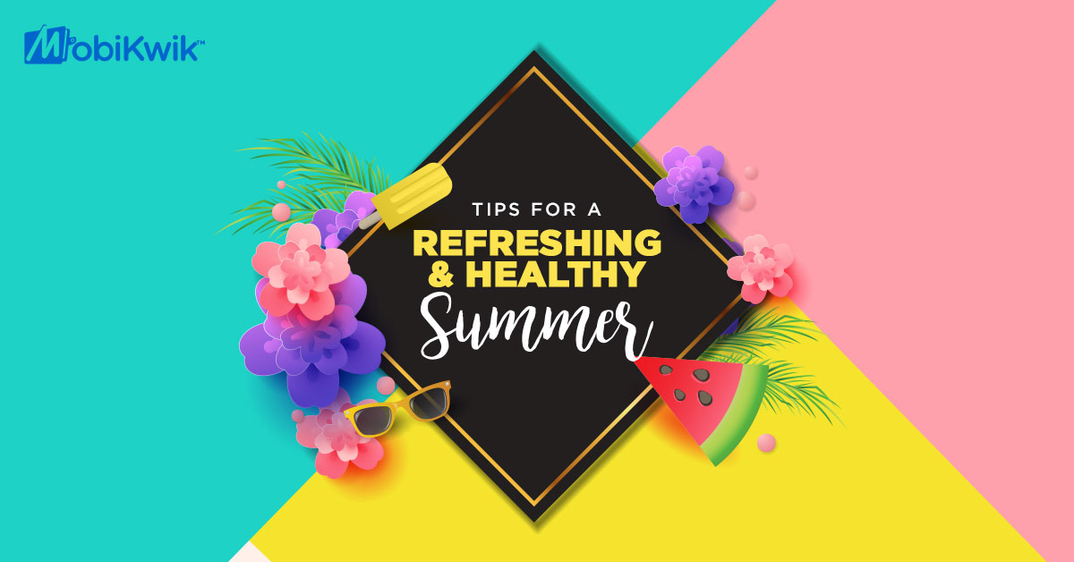 Summer Wellness: Tips for a refreshing and healthy summer - MobiKwik